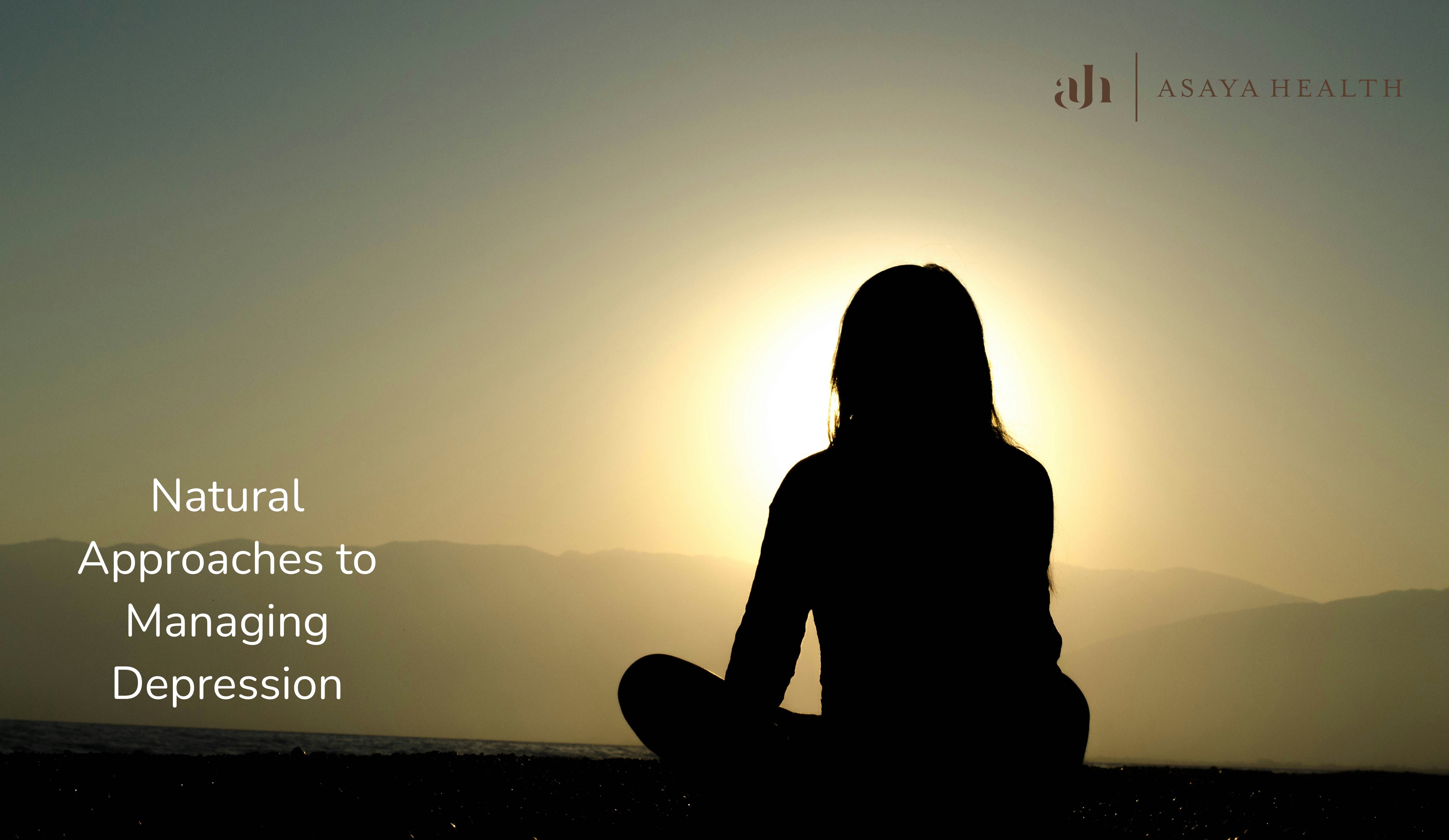 Natural Approaches to Managing Depression – Asaya Health